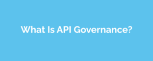 What Is API Governance